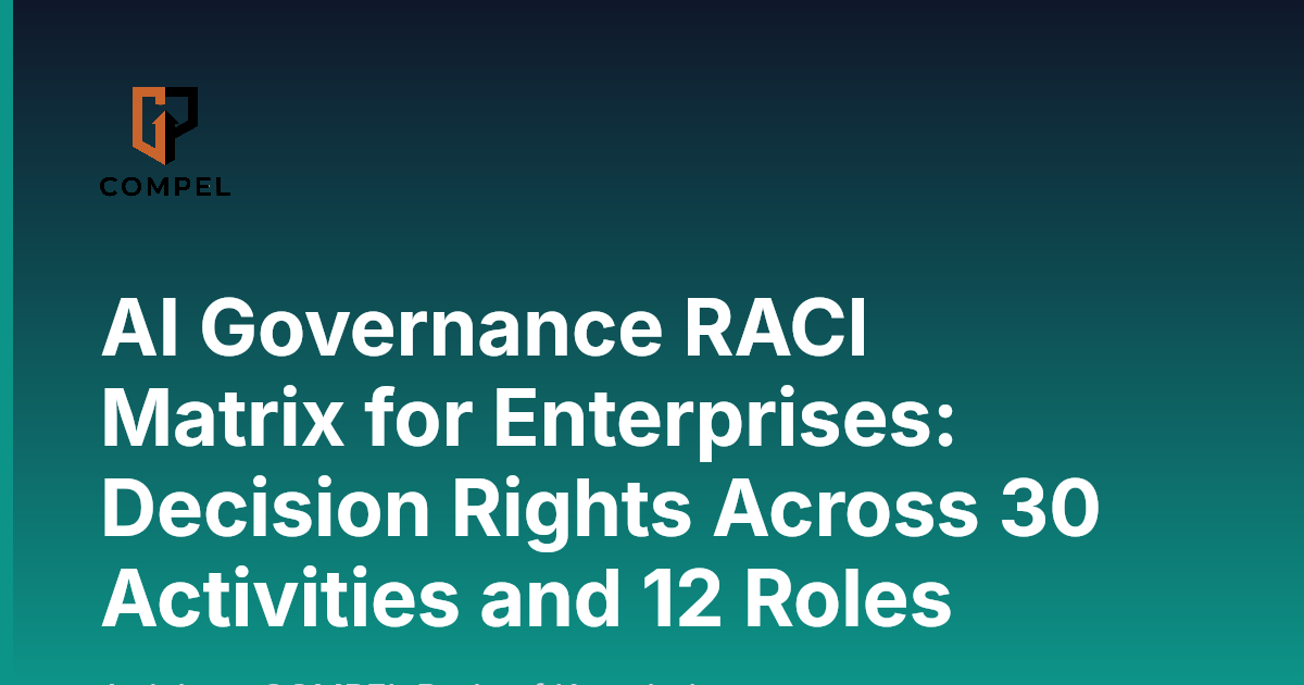 AI Governance RACI Matrix for Enterprises: Decision Rights Across 30 ...