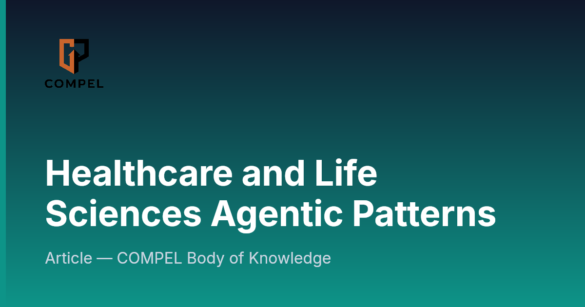 Healthcare and Life Sciences Agentic Patterns | COMPEL Framework